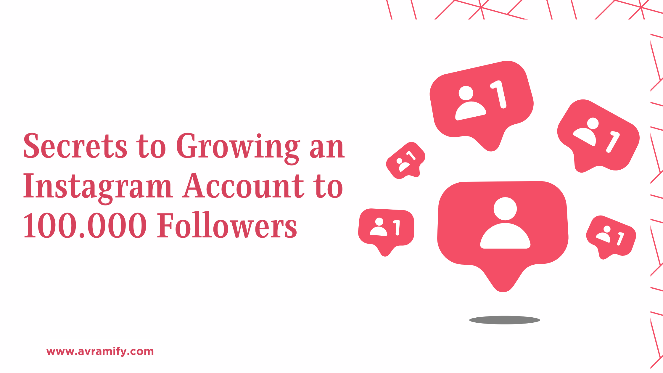 Secrets to Growing an Instagram Account to 100k Followers – AVRAMIFY