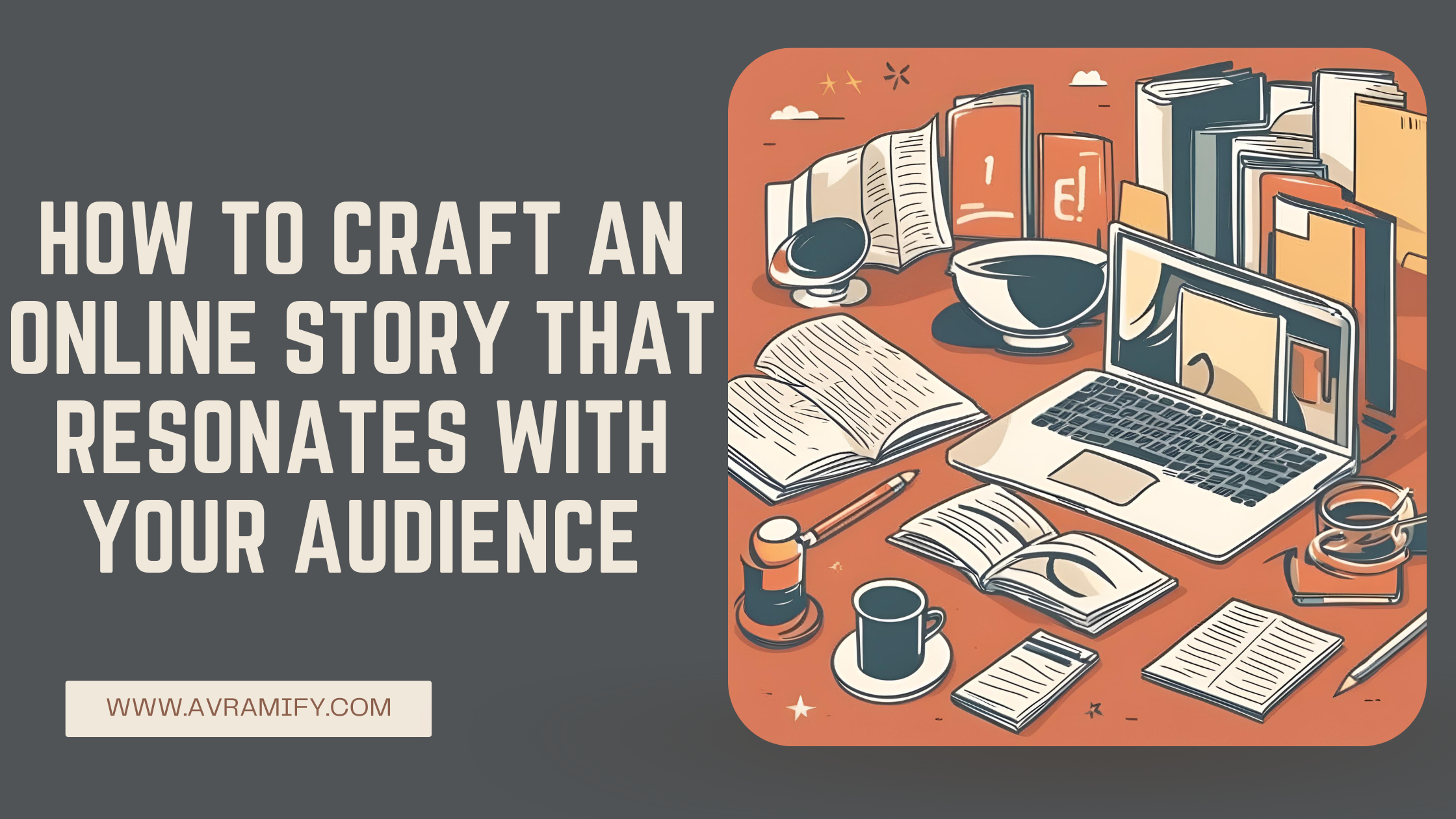 How to Craft an Online Story that Resonates with Your Audience – AVRAMIFY