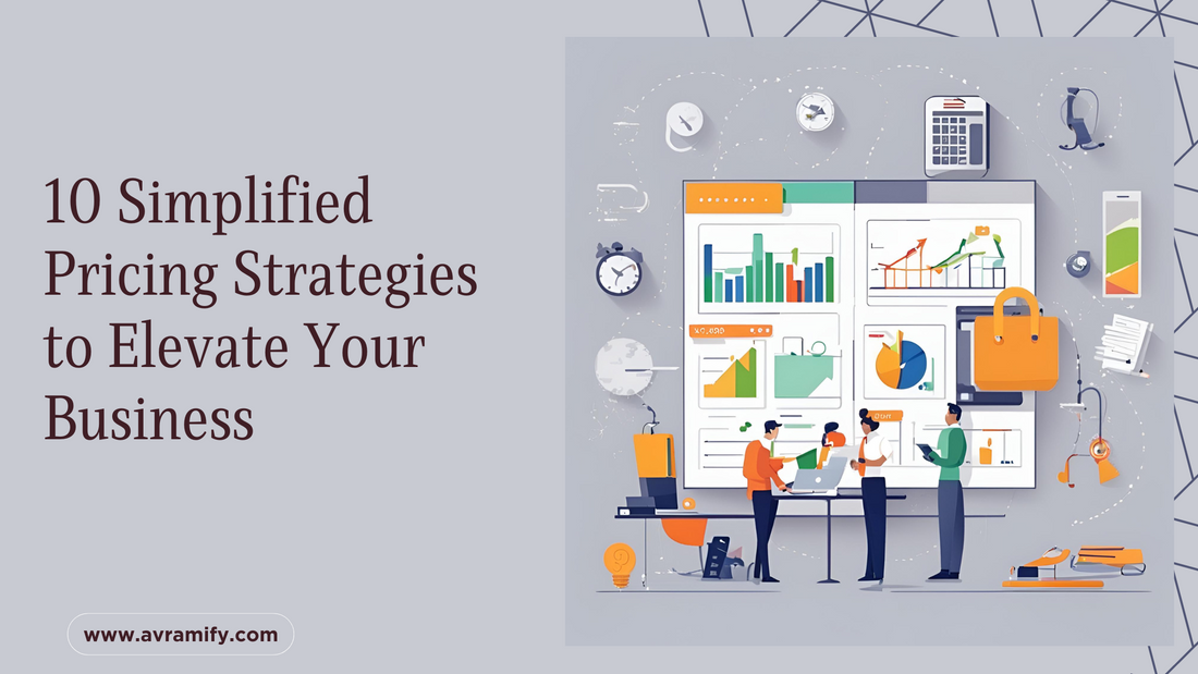10 Simplified Pricing Strategies to Elevate Your Business – AVRAMIFY