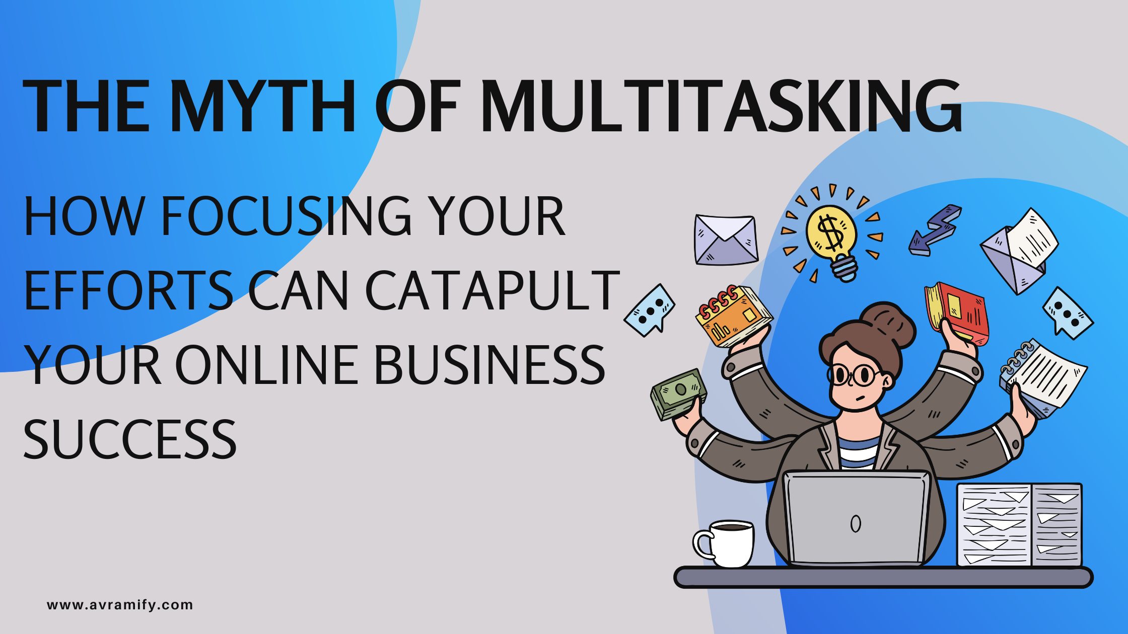 Mastering Focus: The Myth of Multitasking in Entrepreneurship – AVRAMIFY