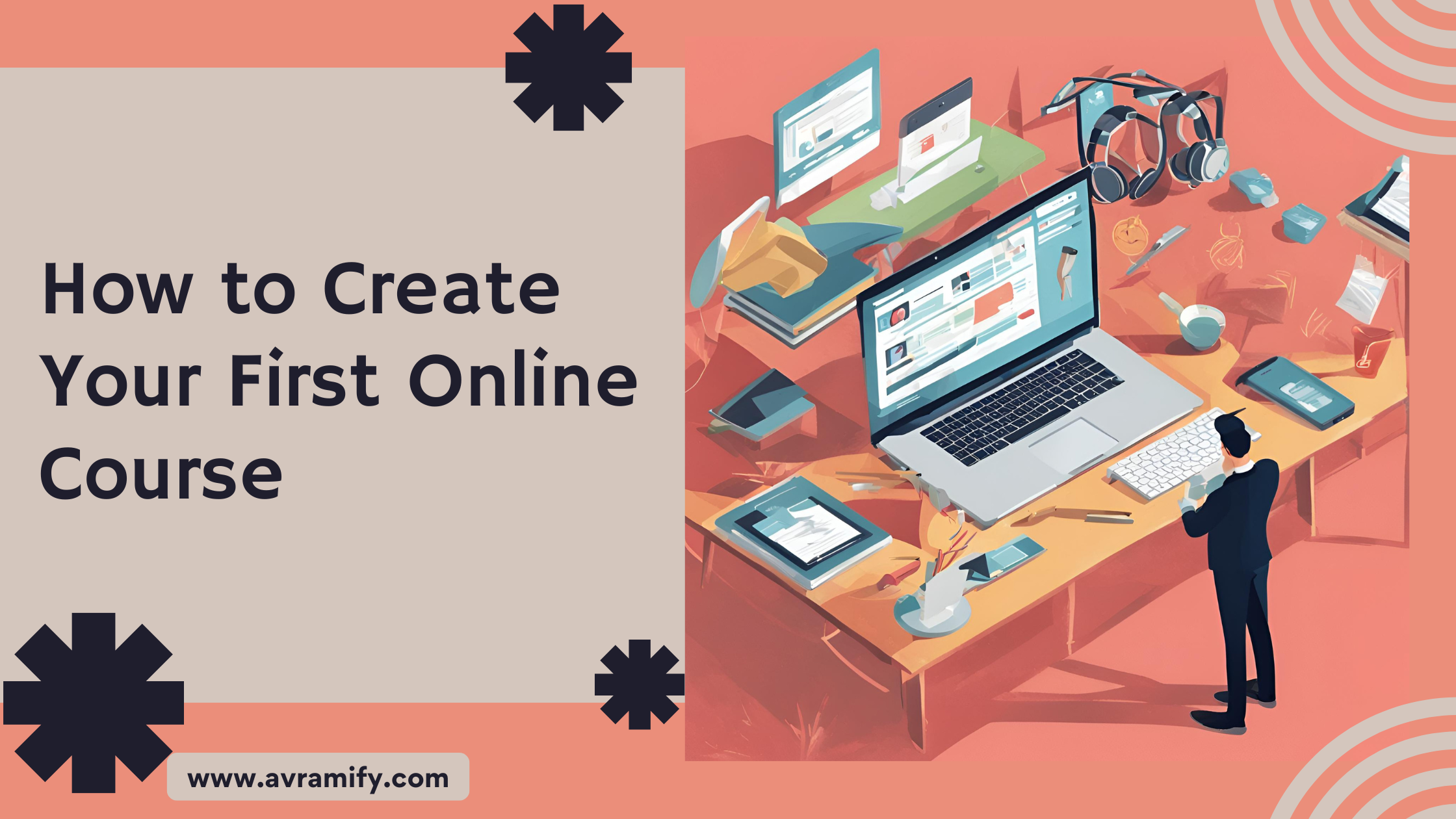 How to Create Your First Online Course: A Step-by-Step Guide – AVRAMIFY